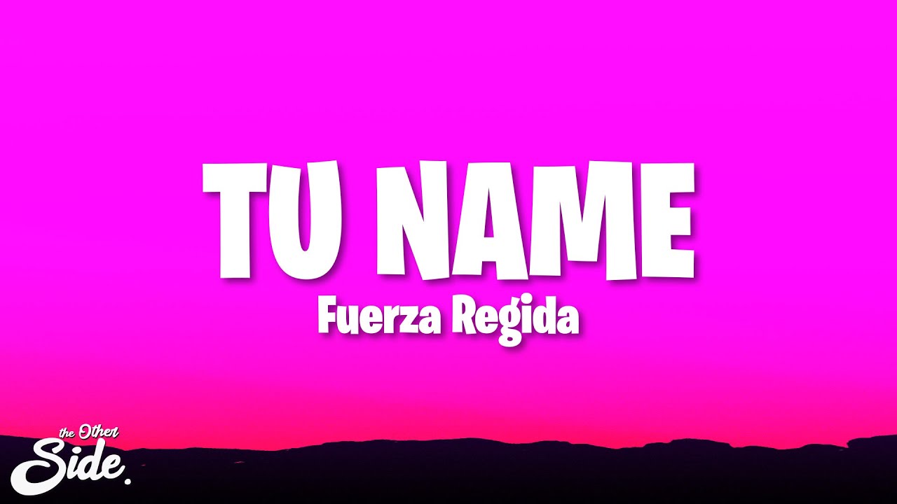 Fuerza Regida - TU NAME (Letra/Lyrics) - YouTube