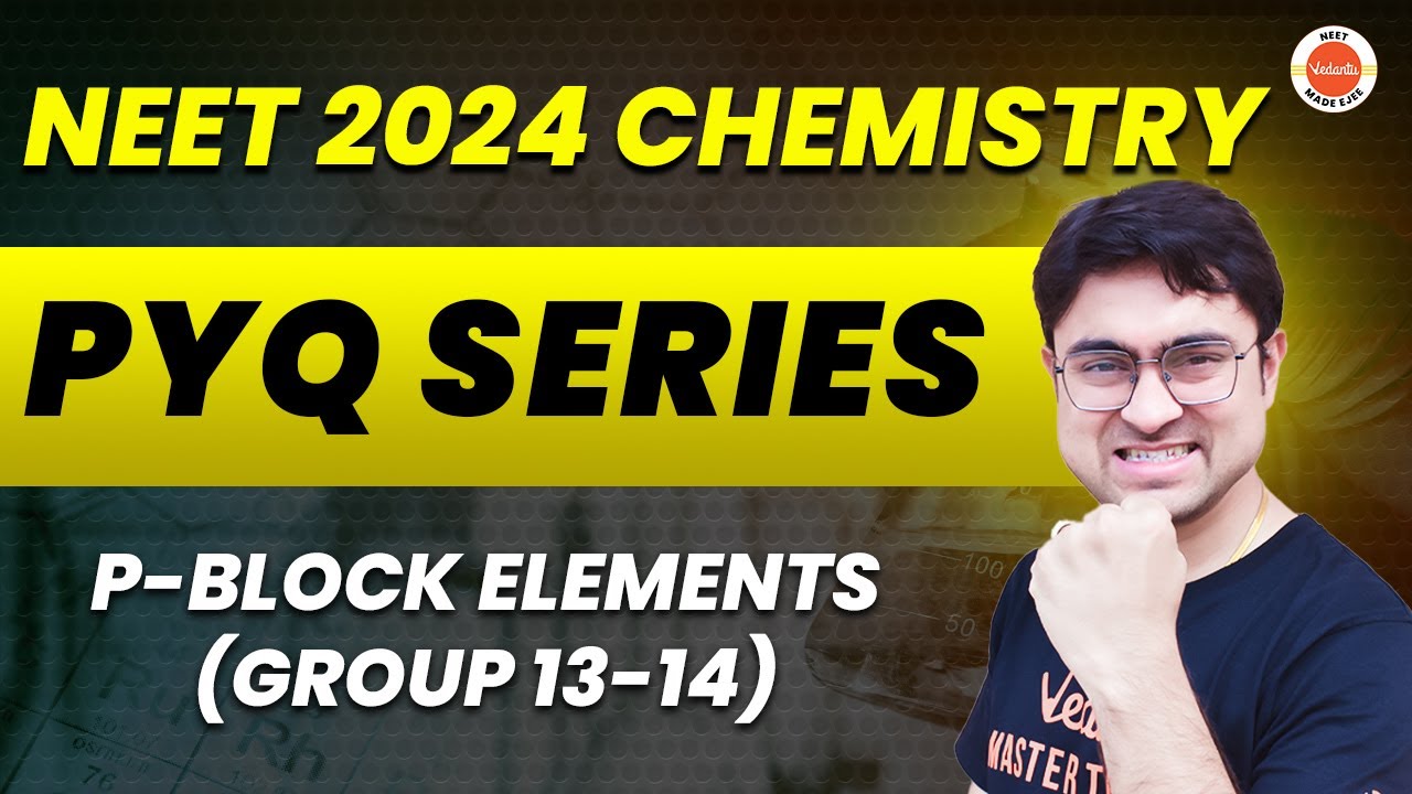 P-block Elements (Group 13-14) | NEET 2024 Chemistry | NEET PYQs Batch ...