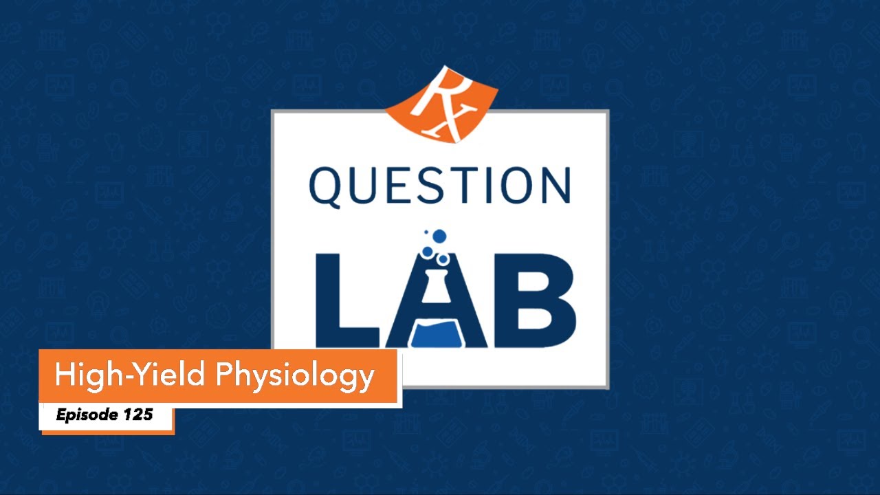 Question Lab - Episode 125: High-Yield Physiology - YouTube