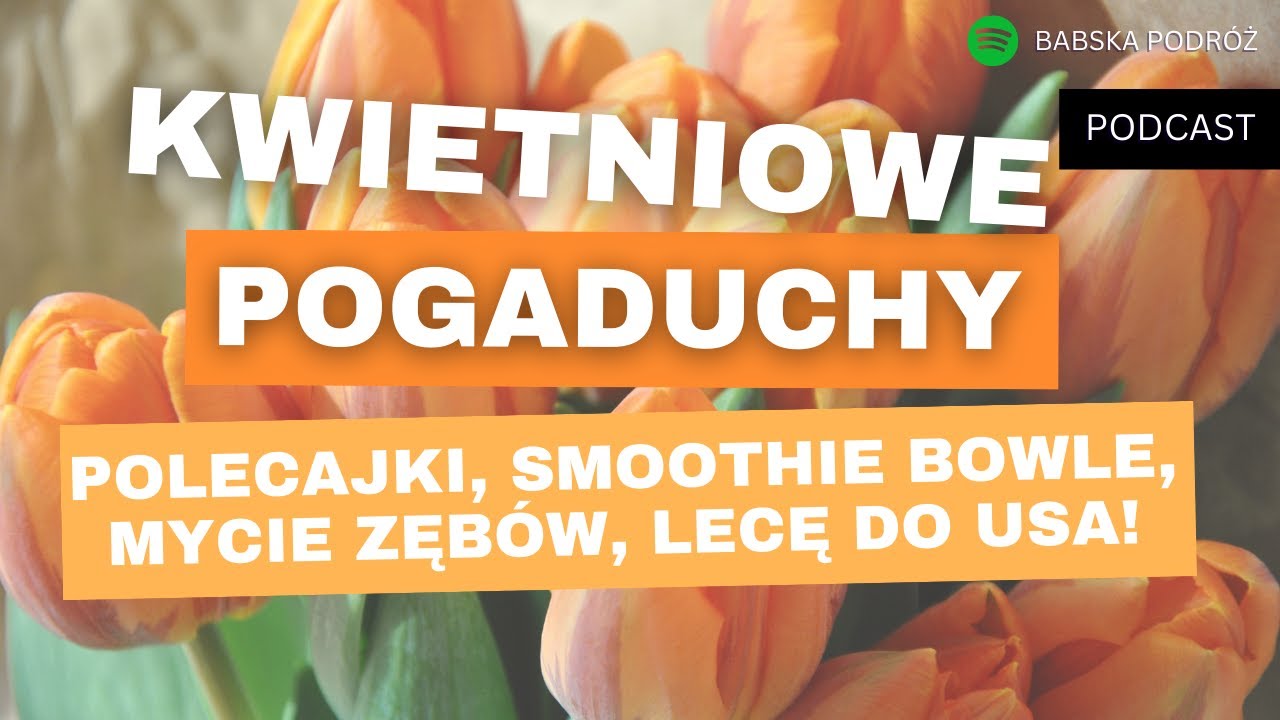 kwietniowe pogaduchy - lecę do usa, podróże, smoothie bowle, mycie ...