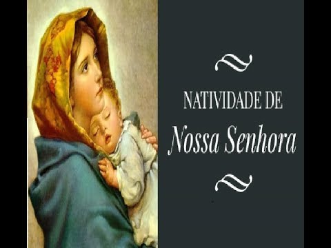 O nascimento de Nossa Senhora ou a Natividade de Maria é uma festa ...