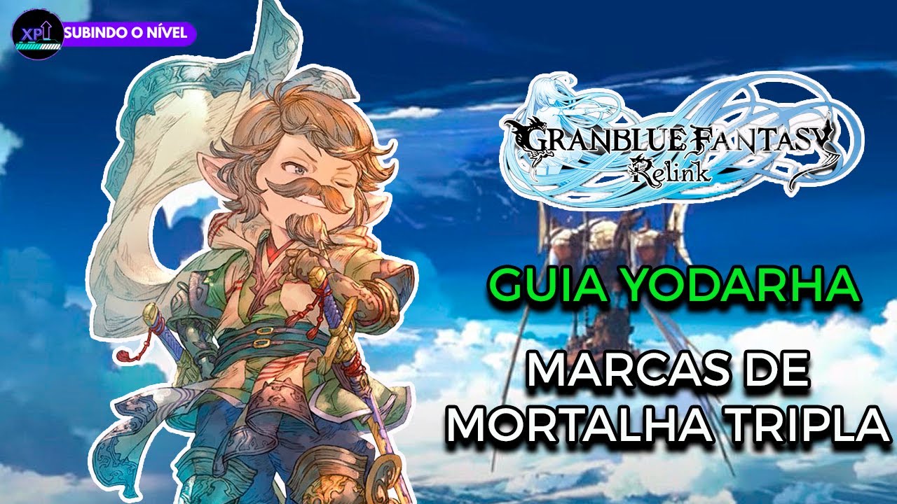 GUIA YODARHA! MARCAS DE MORTALHA TRIPLA! ENTENDA O PERSONAGEM! GRANBLUE ...