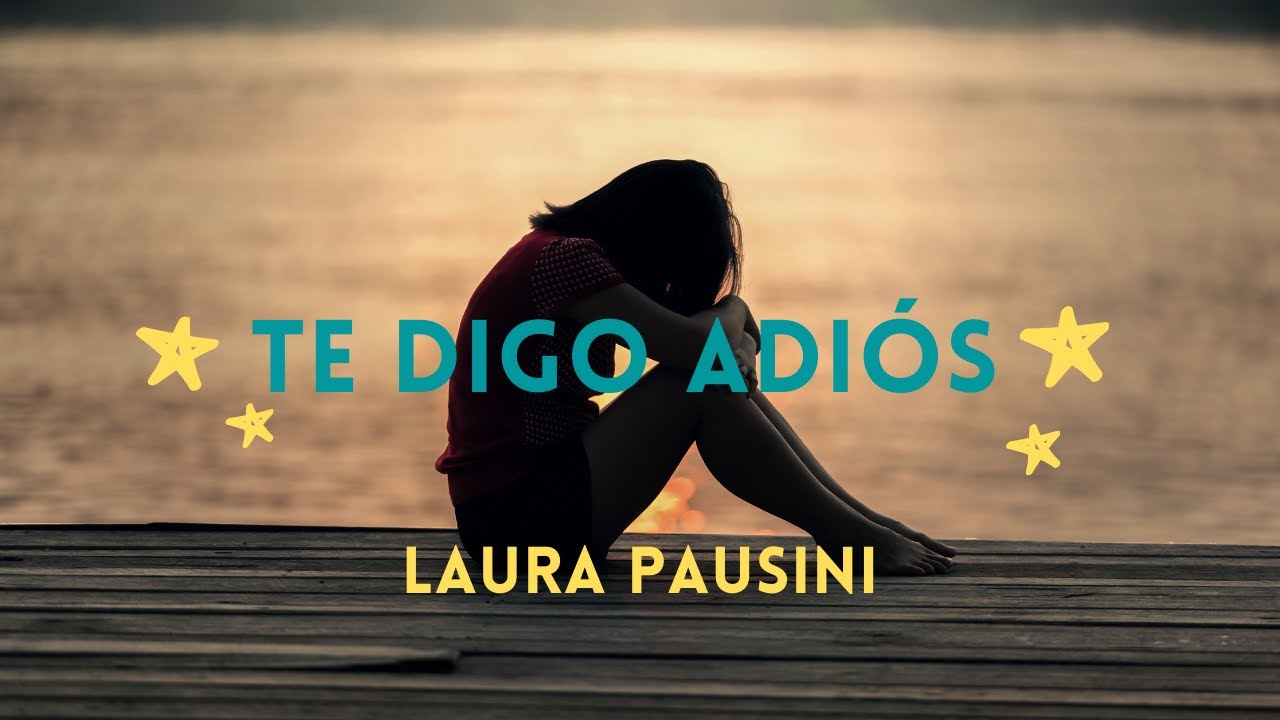 Te Digo Adiós - Laura Pausini (Letra) - YouTube