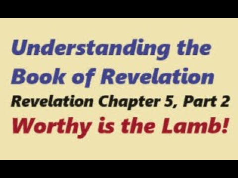Revelation Chapter 5: part 2, Worthy is the Lamb, Catholic Bible Study ...