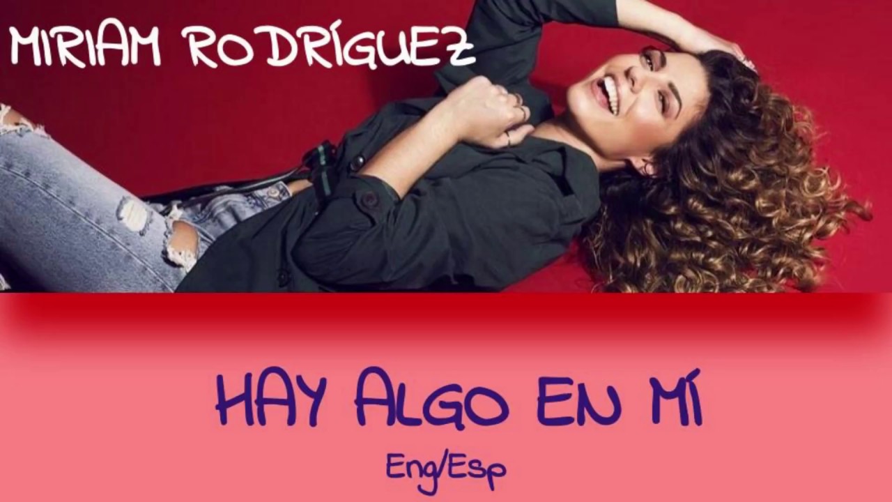 MIRIAM RODRÍGUEZ - HAY ALGO EN MÍ (LYRICS ENG/ESP) - YouTube