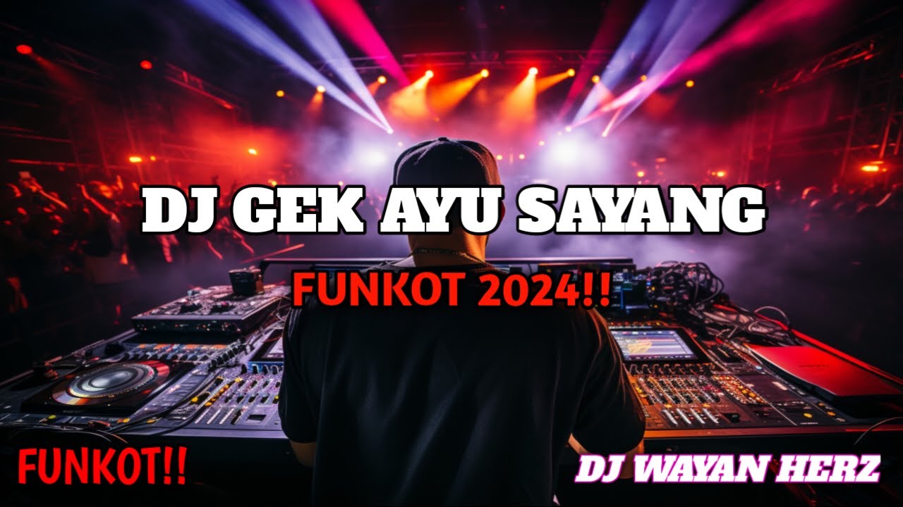 DJ GEK AYU SAYANG FUNKOT 2024 - DJ WAYAN HERZ - YouTube