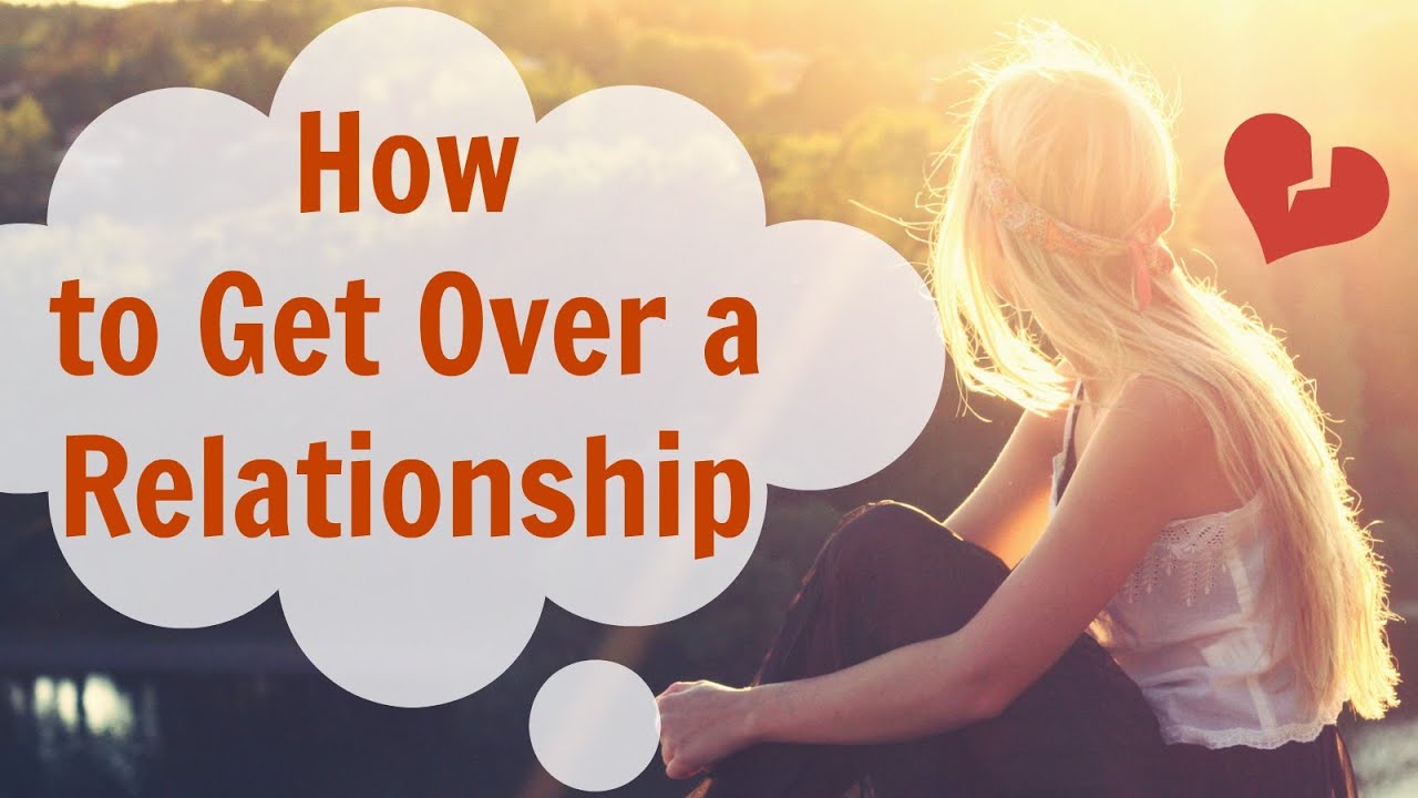 How to Get Over A Relationship (According to Psychology) - YouTube