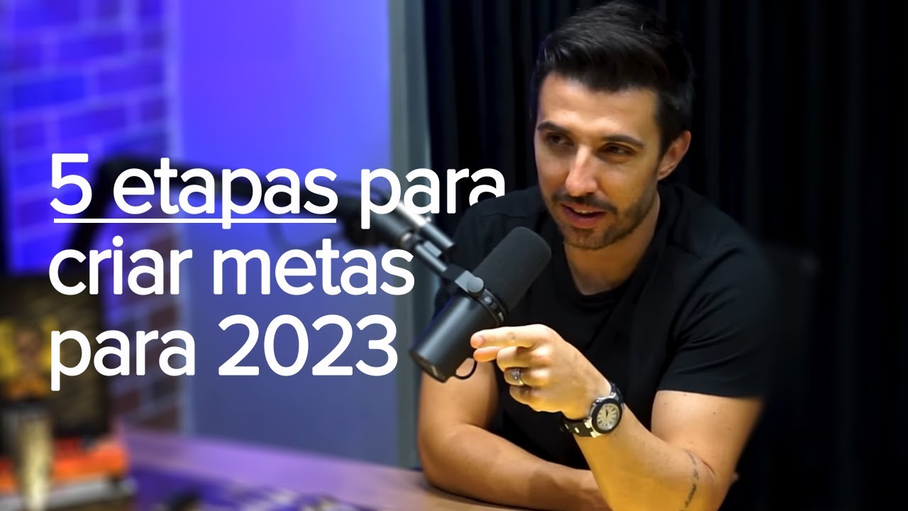 5 ETAPAS FUNDAMENTAIS PARA CRIAR SUAS METAS PARA 2023 - YouTube