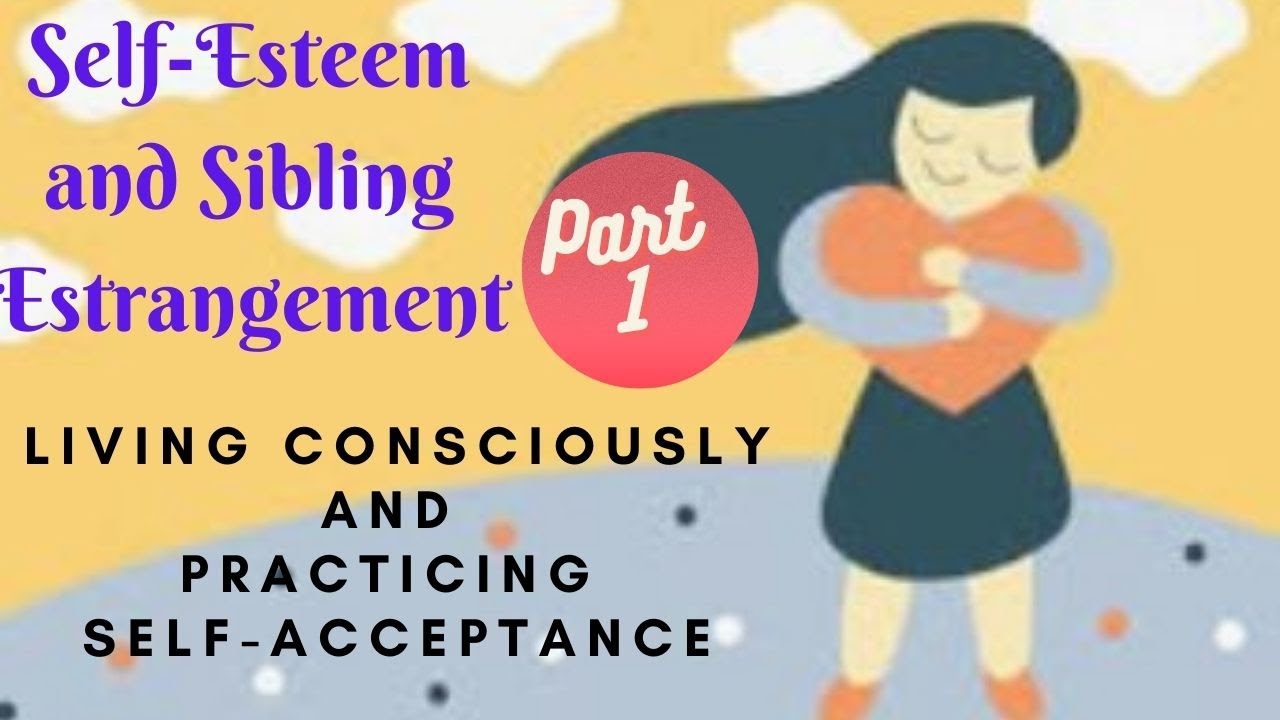 Self-Esteem and Sibling Estrangement - Part 1 - YouTube