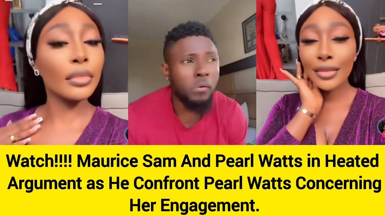 Watch!!! Maurice Sam And Pearl Watts in Heated Argument as He Confront ...