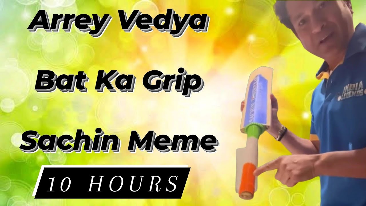 Arrey Vedya - Bat Ka Grip - Sachin Meme | 10 Hours - YouTube