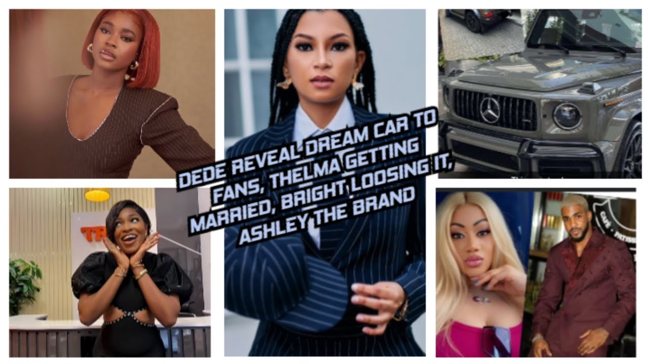 DEDE REVEAL DREAM CAR TO FANS, THELMA GETTING MARRIED, BRIGHT LOOSING ...