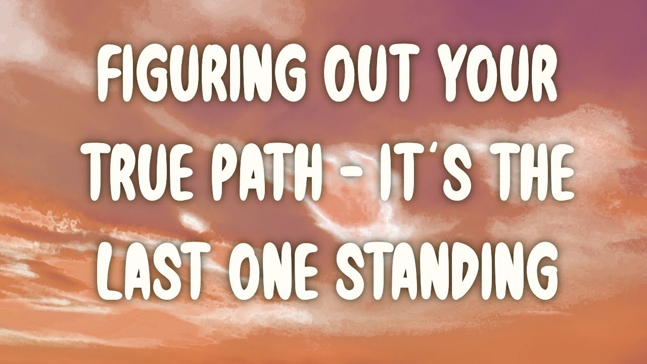 Figuring Out Your True Path - It’s the Last One Standing - YouTube