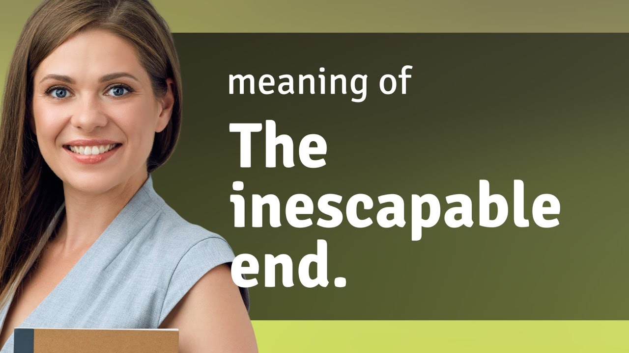 The Inescapable End: Understanding Its Meaning and Usage - YouTube