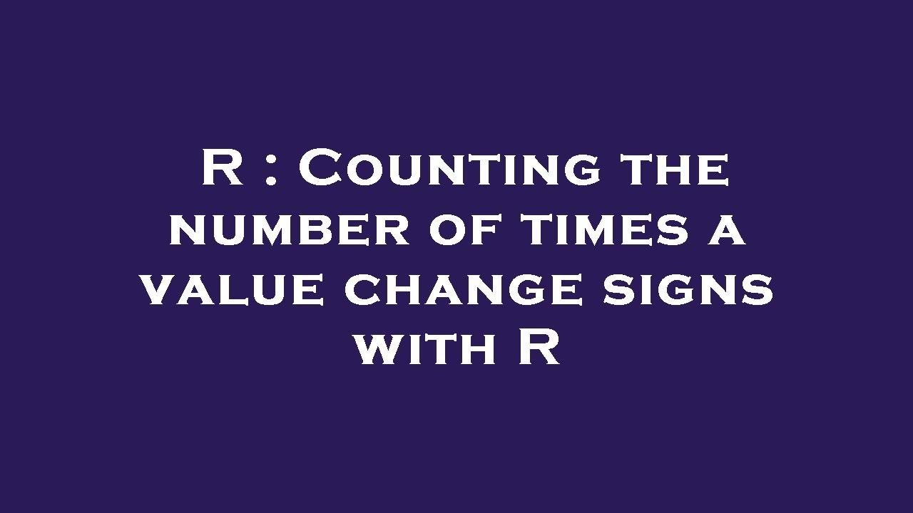 R : Counting the number of times a value change signs with R - YouTube