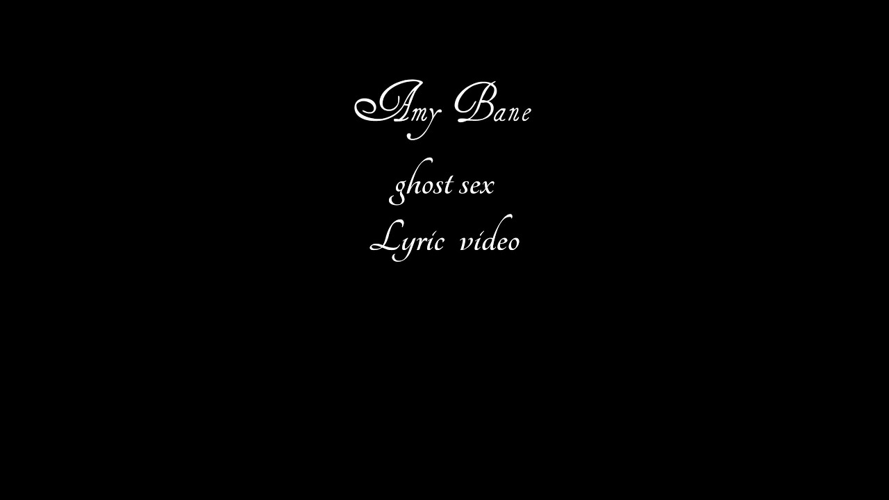 Amy Bane - Ghost Sex (Lyric Video) - YouTube