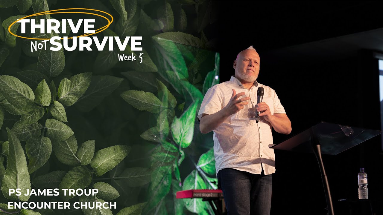 Thrive not Survive | Ps James Troup - YouTube