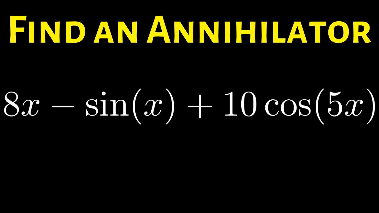 How to Find an Annihilator for 8x - sin(x) + 10cos(5x) - YouTube