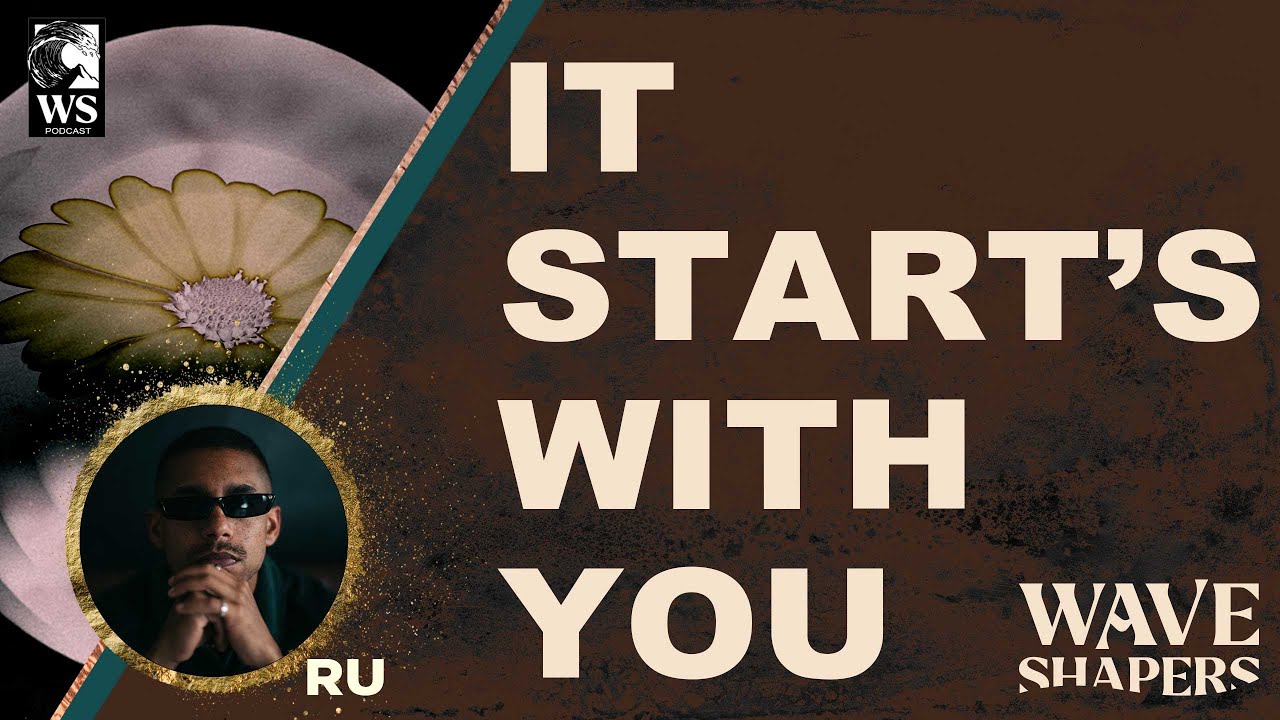 It Starts With You | Wave Shapers - Ru | EP 006 - YouTube