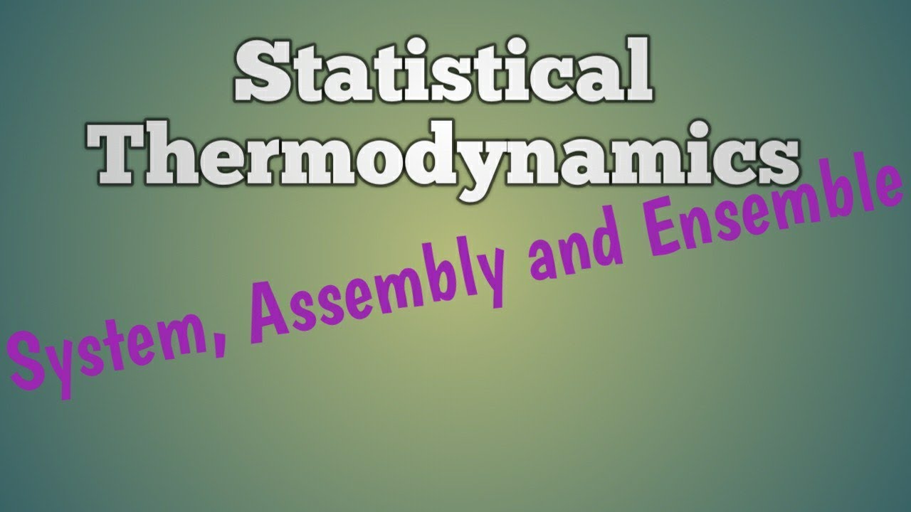 Statistical Thermodynamics. Lecture 02. System, assembly and ensembles ...