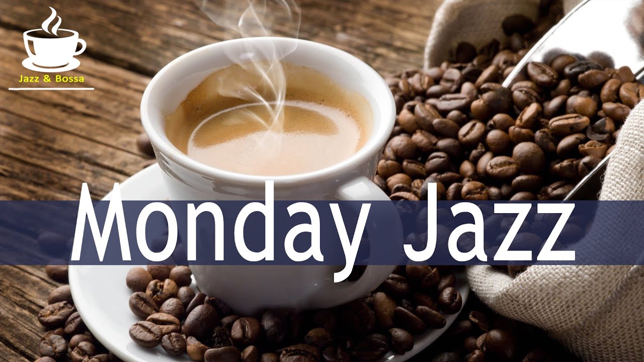 Monday Jazz - Positive Morning Relaxing Jazz Music for Wake up, Work ...