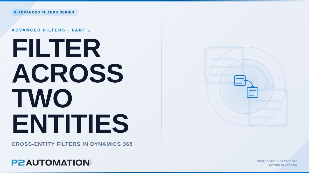 Advanced Filters in Dynamics 365: Part 1 — Filter Data Across Two ...