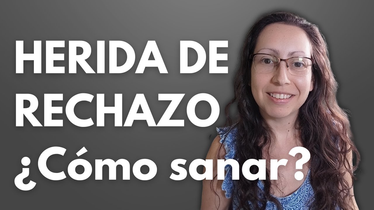 Cómo Sanar la Herida de Rechazo de tu Infancia - YouTube