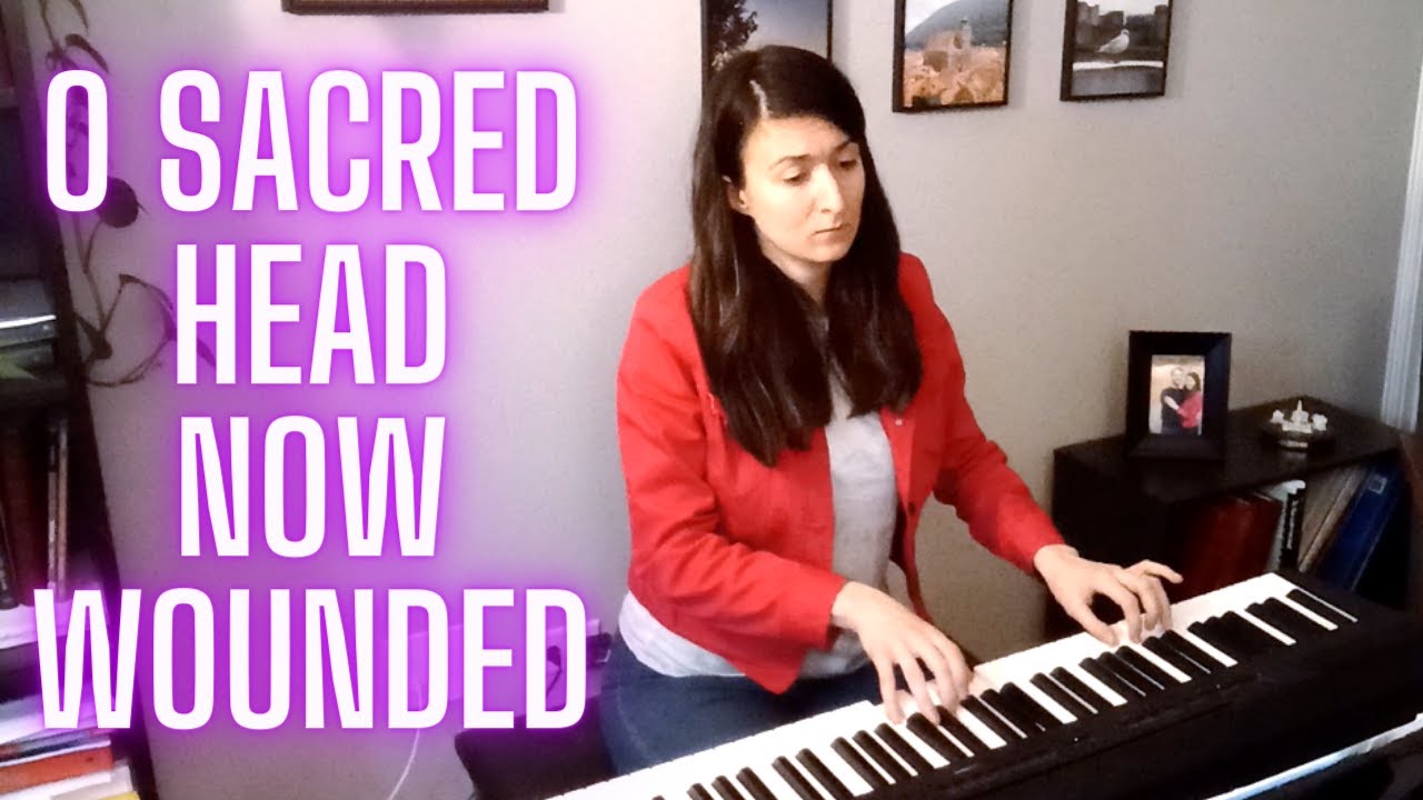 O Sacred Head Now Wounded - BEAUTIFUL PIANO VERSION // a church hymn ...