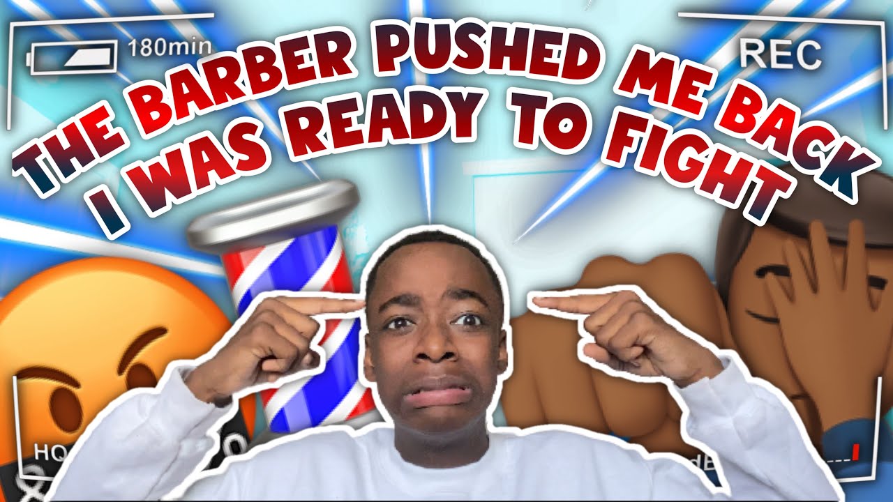 Storytime : The barber pushed my hairline back *I wanted to fight ...