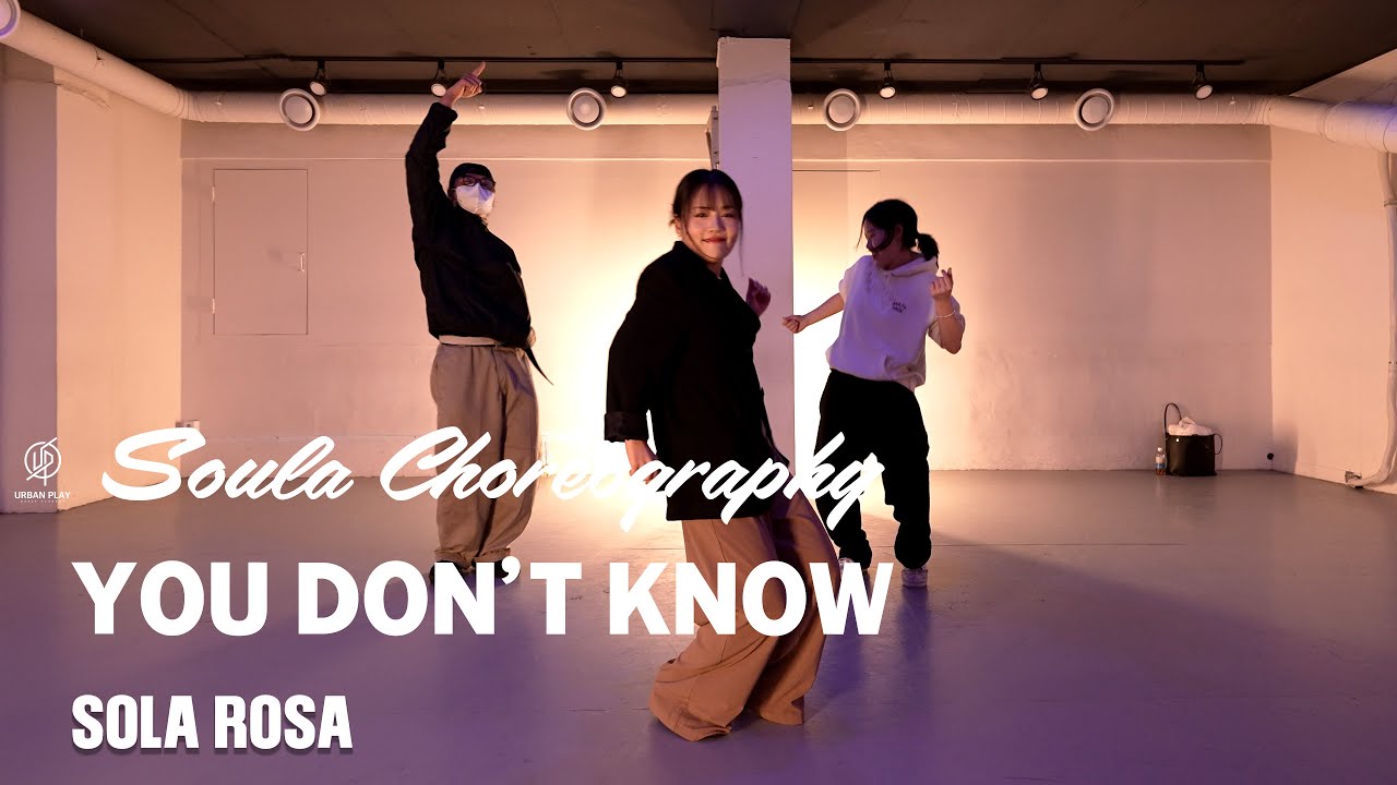 YOU DON’T KNOW - SOLA ROSA / SOULA Choreography / Urban Play Dance ...