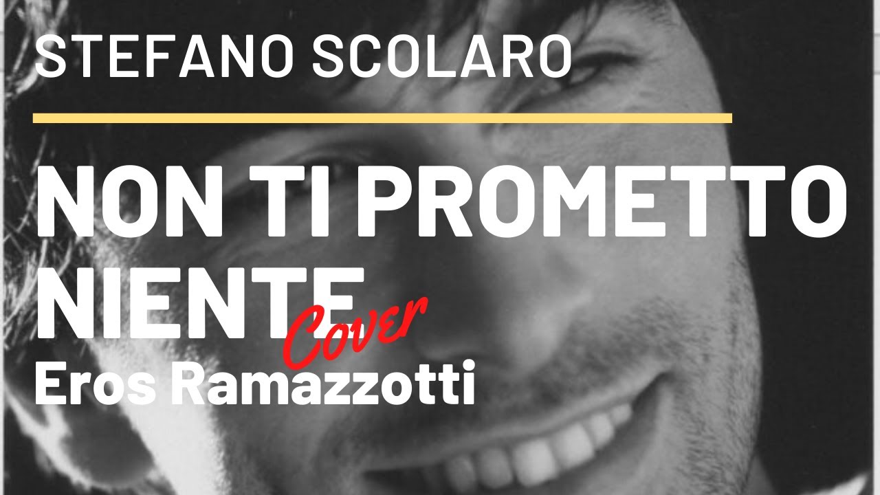 NON TI PROMETTO NIENTE - Eros Ramazzotti (Cover di Stefano Scolaro ...