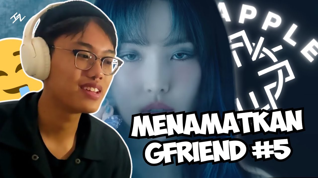 SIAPA YANG DISINI MAU DIELUS AMA YUJU?? | GFRIEND APPLE MV REACTION ...