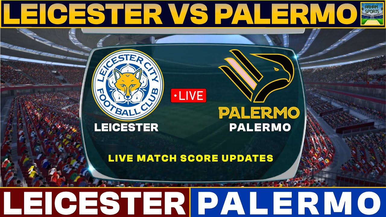Leicester City Vs Palermo Live Match Today | LEI Vs PAL Live Friendly ...