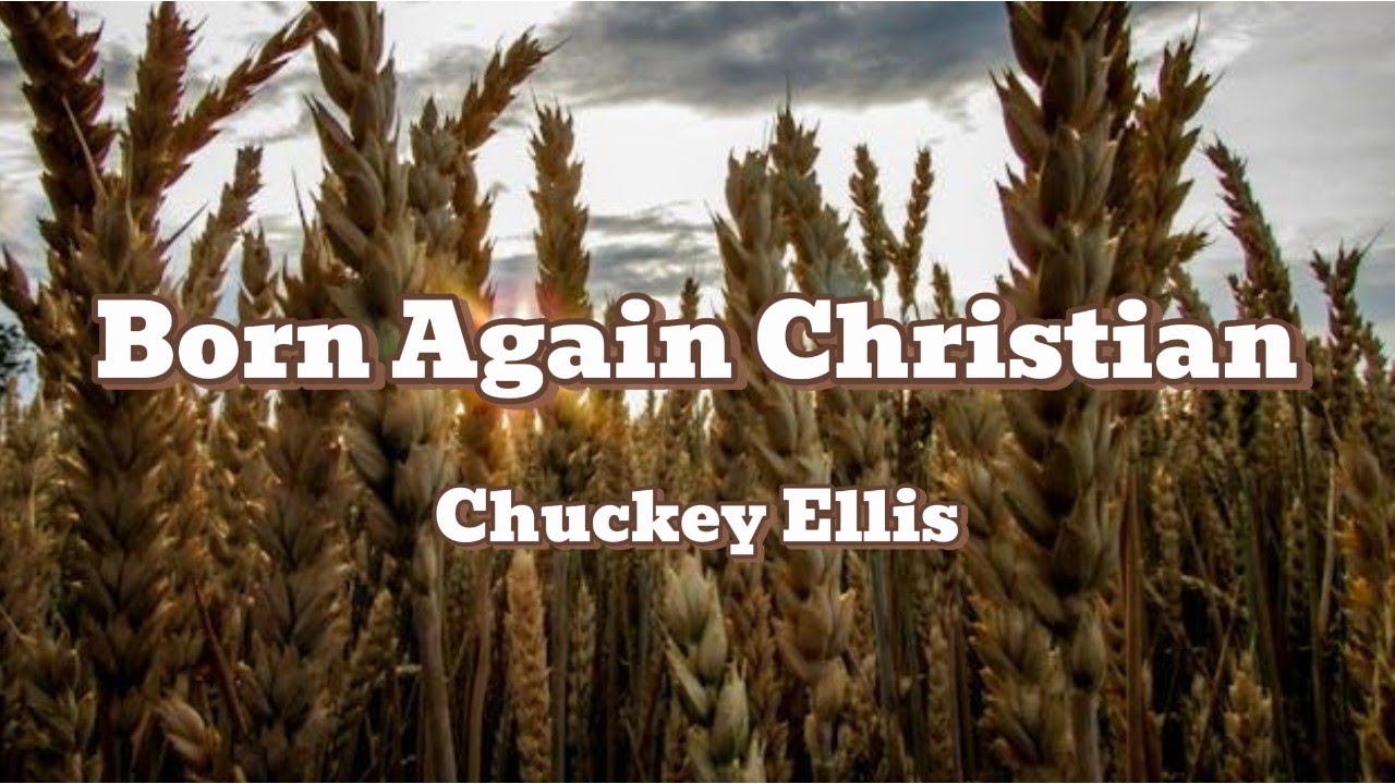 Born Again Christian | Chuckey Ellis (lyric and scenery) - YouTube Music