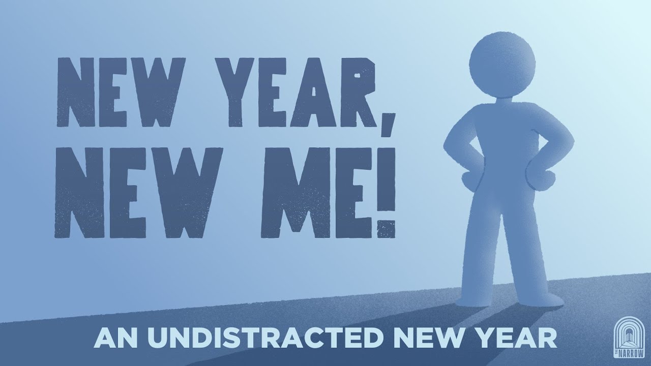 An Undistracted New Year (Ephesians 5:15-17) | The Narrow Junior High ...