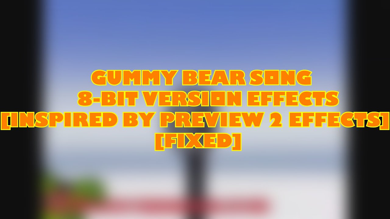 Gummy Bear Song 8-Bit Version Effects [Inspired By Preview 2 Effects ...