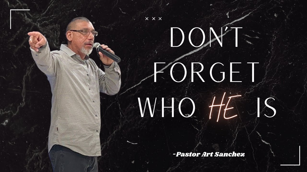 "Don't Forget Who HE is" | Pastor Art Sanchez - YouTube