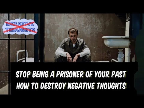 STOP Being a Prisoner of Your Past | How to Destroy Negative Thoughts ...