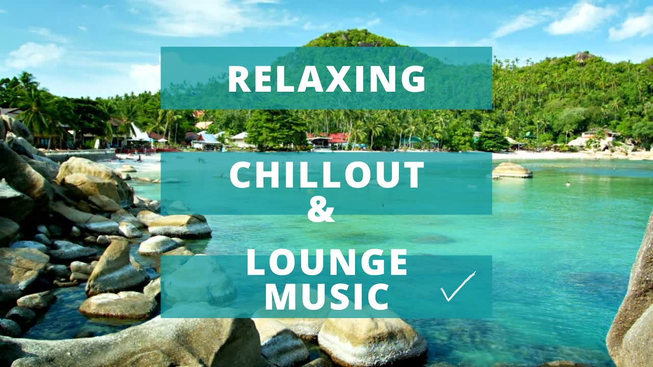 Relaxing ChillOut & Lounge Music 🎶 Ambient ChillOut Music 🎶 ...