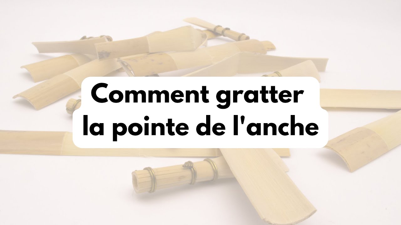 Comment gratter la pointe de l'anche ? - YouTube