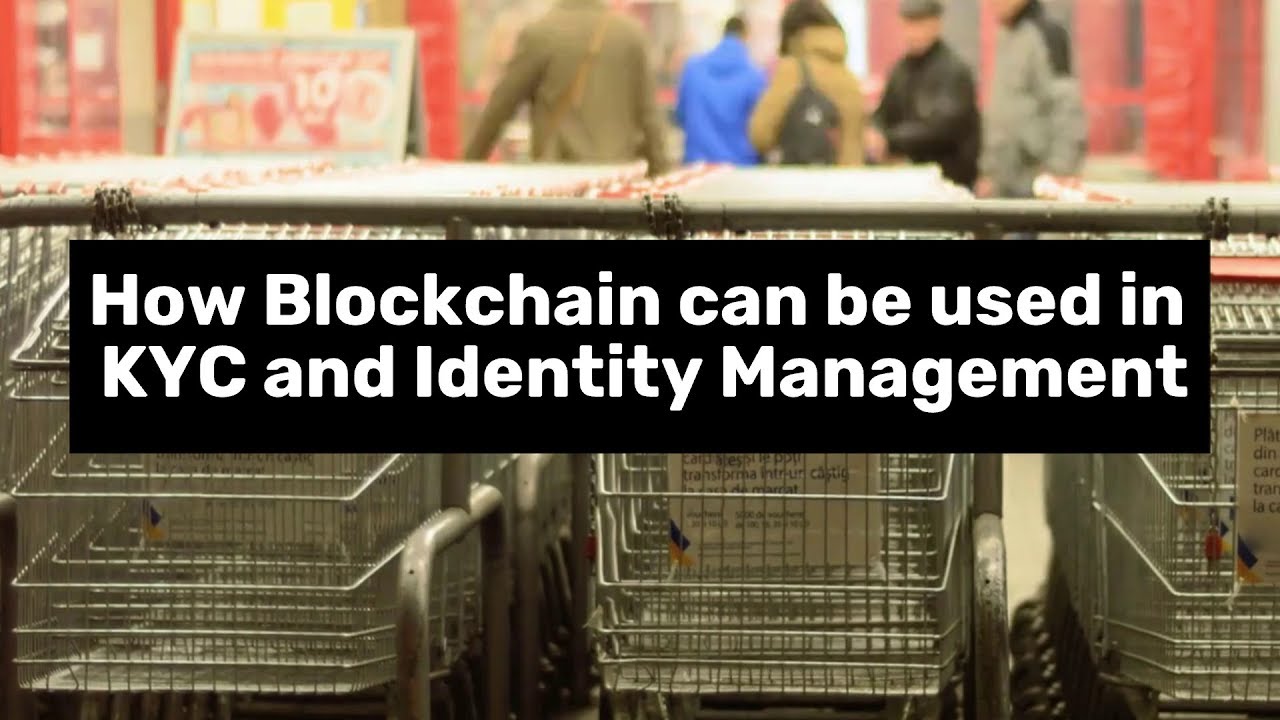 How Blockchain can be used in KYC and Identity Management - YouTube