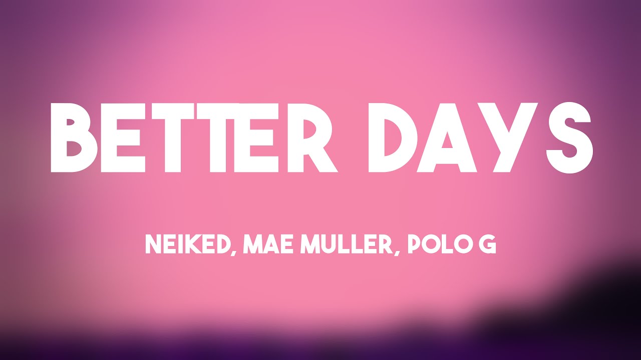 Better Days - NEIKED, Mae Muller, Polo G ^Lyrics-exploring^ 🪗 - YouTube