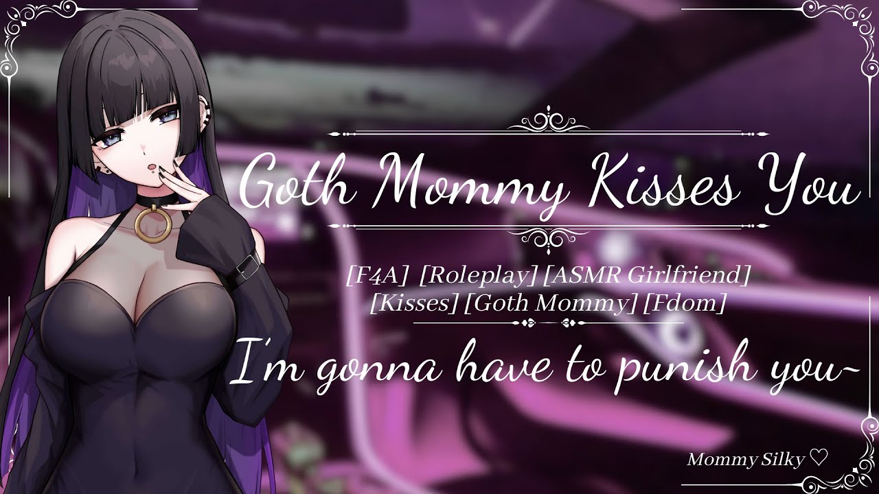 [F4A] Goth Mommy Kisses You For the First Time~ [ASMR] [Roleplay] [Kisses/Fdom/Goth Mommy] - YouTube