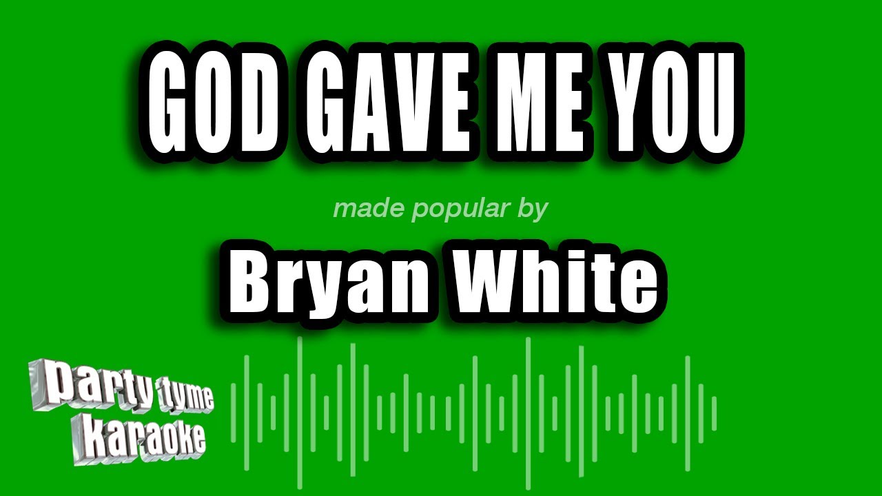 Bryan White - God Gave Me You (Karaoke Version) - YouTube