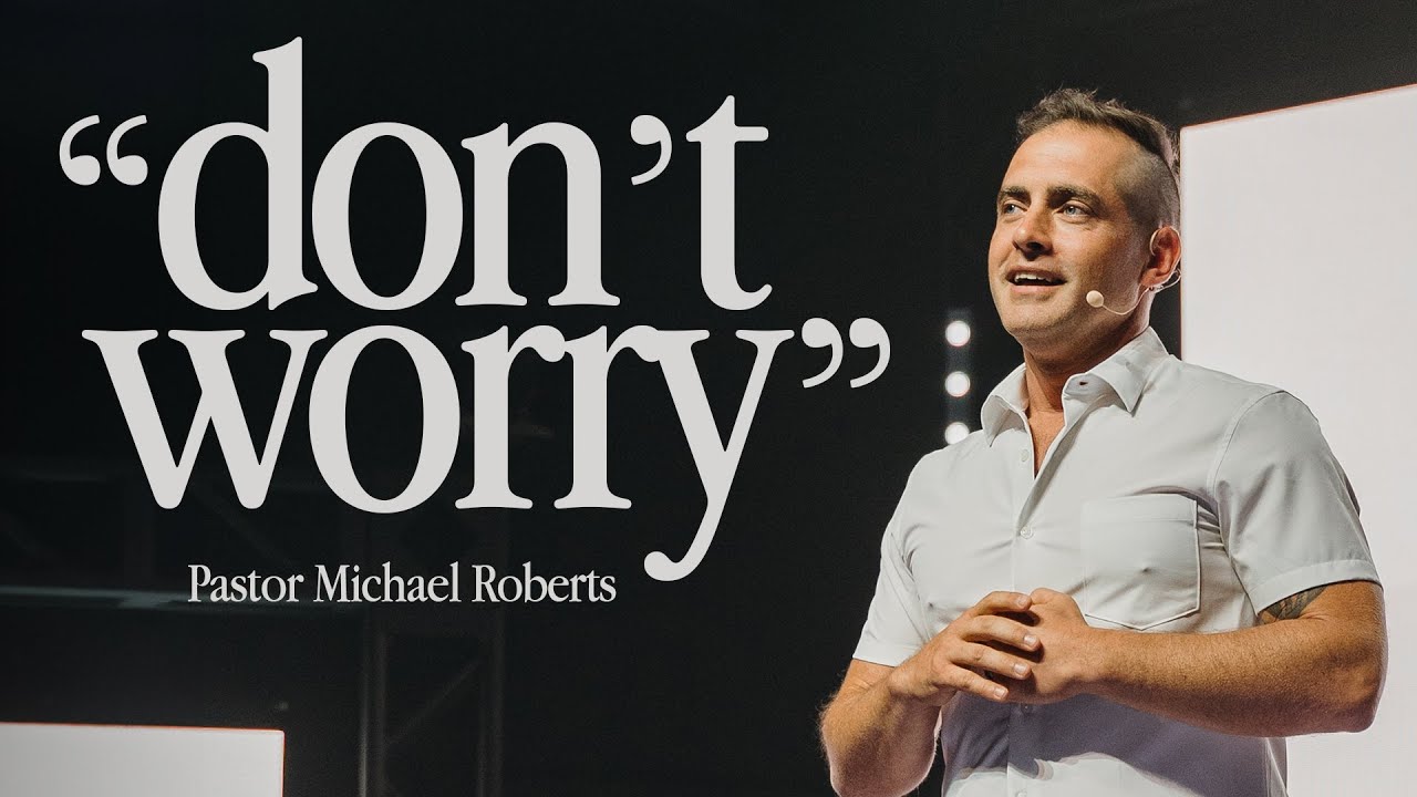 Don't Worry - Pastor Michael Roberts - YouTube