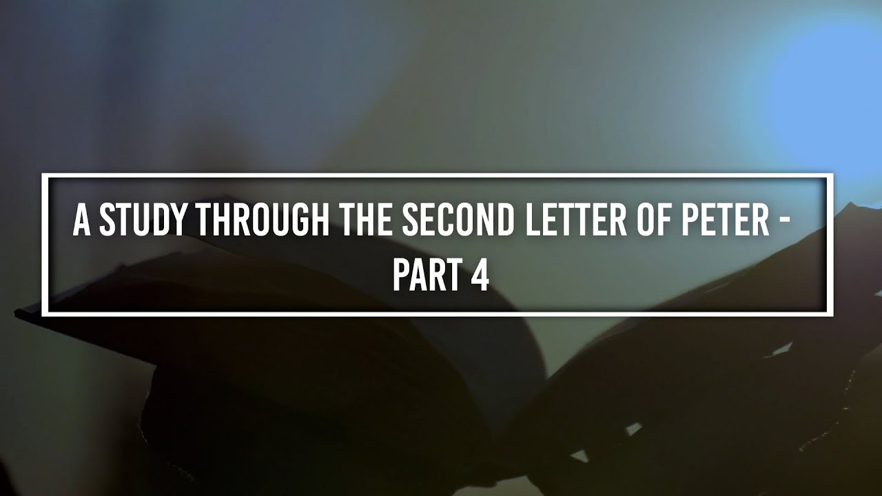 A Study Through The Second Letter of Peter: Part 4 - YouTube