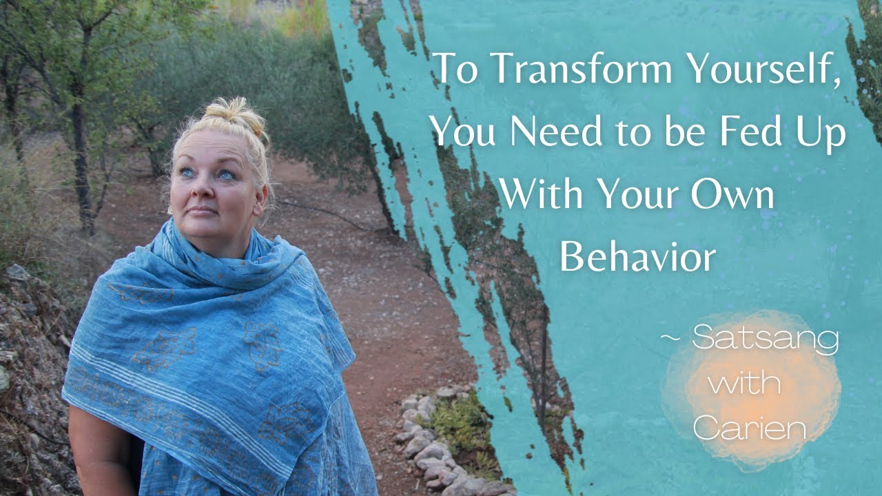 To transform yourself, you need to be fed up with your own behavior ...