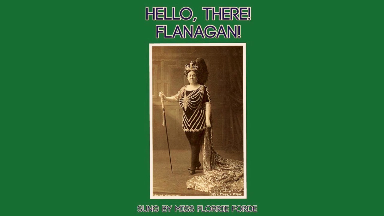 "Hello There, Flanagan!", sung by Miss Florrie Forde ~WITH LYRICS ...