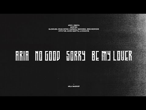 ARIA X NO GOOD X SORRY X BE MY LOVER (ARLA MASHUP) *SUPPORTED BY GORDO*