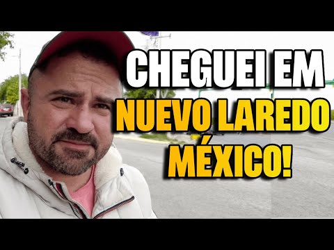 CHEGANDO EM NUEVO LAREDO MÉXICO SAINDO DO TEXAS